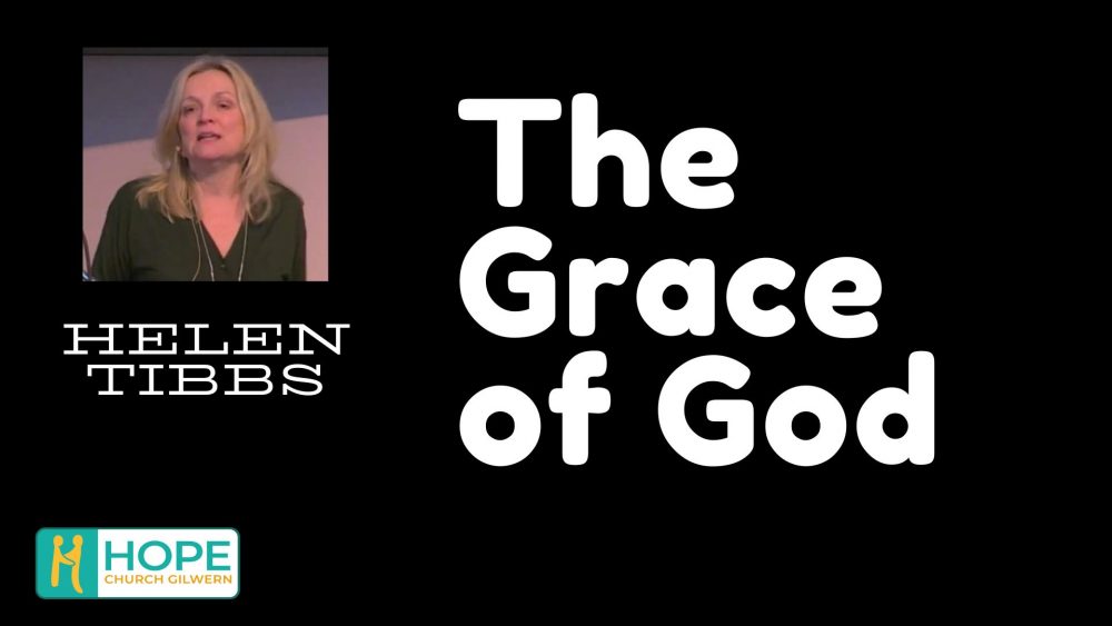 Helen Tibbs: The Grace Of God – Hope Church Gilwern