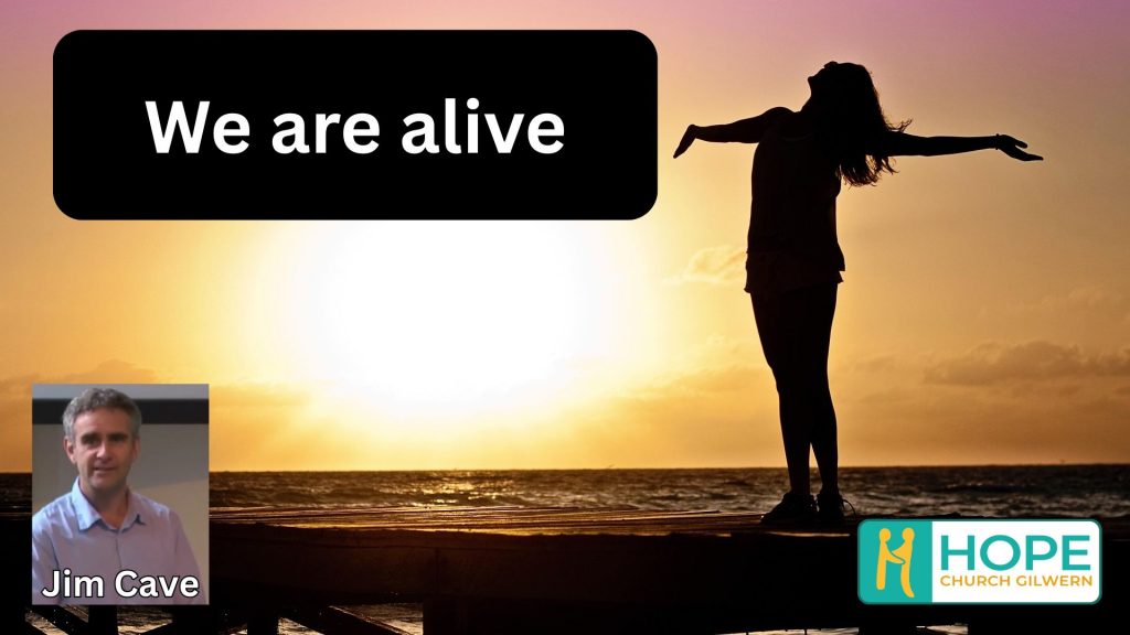 Jim Cave: We are alive – Hope Church Gilwern