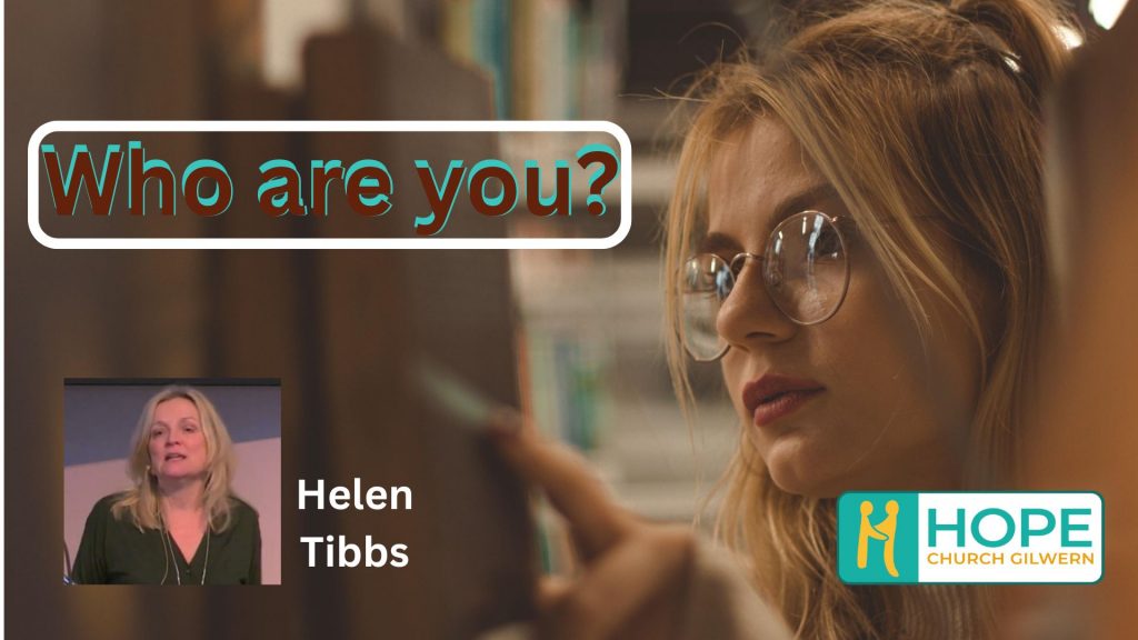 Helen Tibbs: Who are you? – Hope Church Gilwern